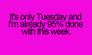 Is It Really Only Tuesday? | BulgingButtons